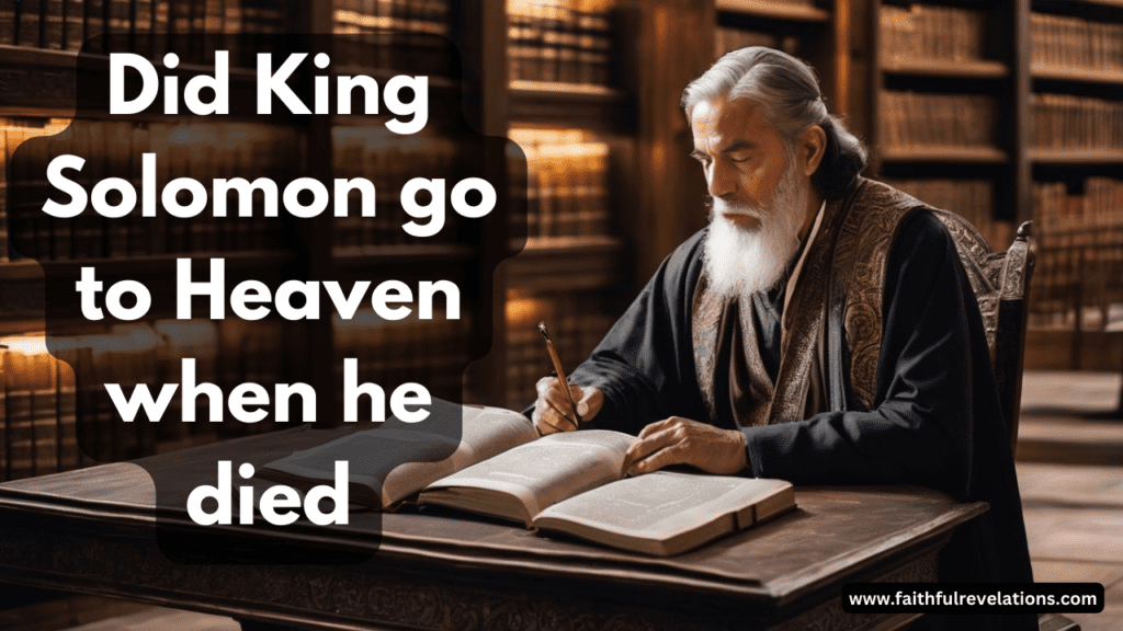 Did Solomon go to Heaven when he died: Solomon's Afterlife